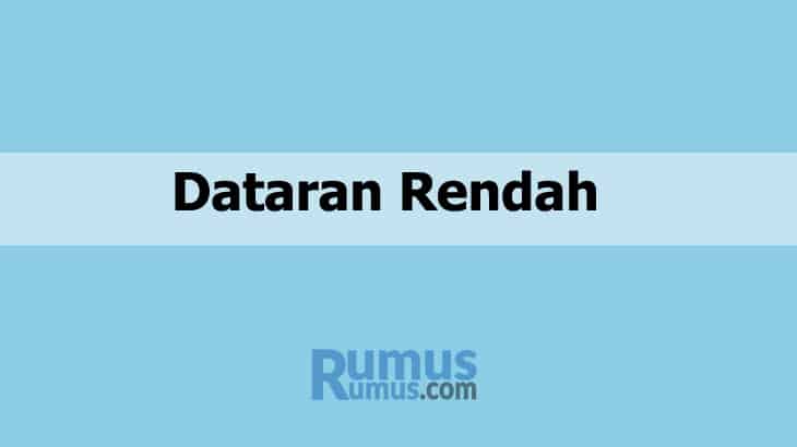 Dataran rendah – definisi, karakteristik, wilayah dan tanaman ...